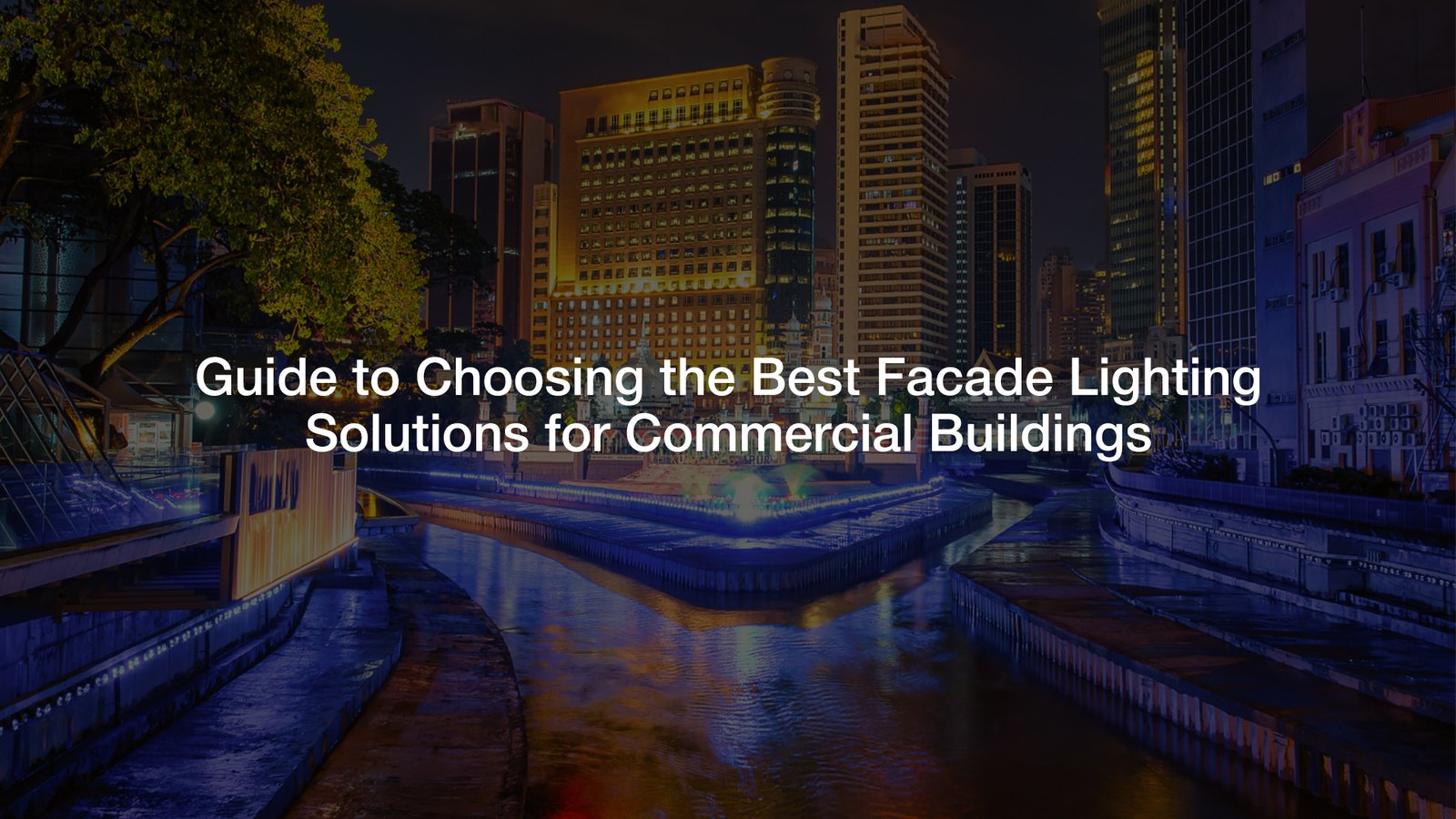 Guide to the Best Facade Lighting Solutions for Buildings